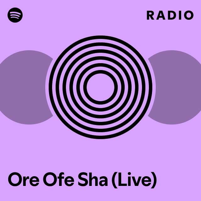Ore Ofe Sha (Live) Radio - playlist by Spotify | Spotify