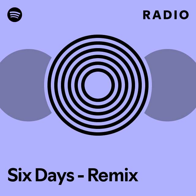 Six Days - Remix Radio - playlist by Spotify | Spotify
