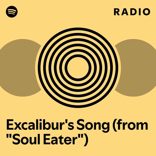 Excalibur's Song (from "Soul Eater") Radio - playlist by Spotify | Spotify