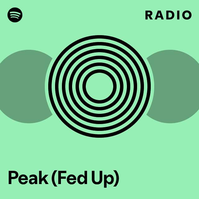 Peak (Fed Up) Radio - playlist by Spotify | Spotify