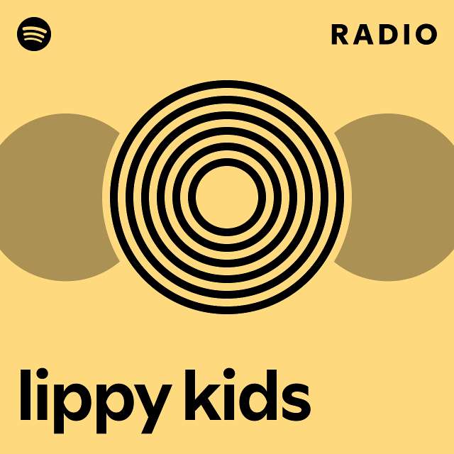 lippy kids Radio - playlist by Spotify | Spotify