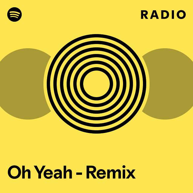 Oh Yeah Remix Radio Playlist By Spotify Spotify