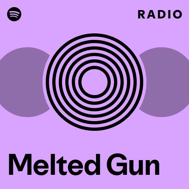 Melted Gun Radio - playlist by Spotify | Spotify