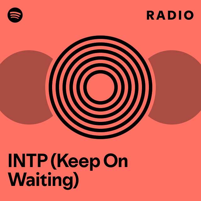 INTP (Keep On Waiting) Radio - playlist by Spotify | Spotify