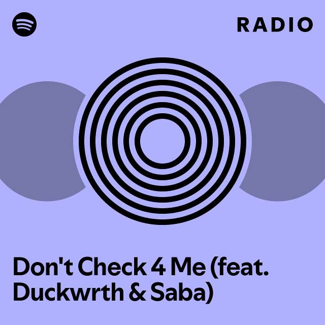 Don't Check 4 Me (feat. Duckwrth & Saba) Radio - playlist by Spotify ...