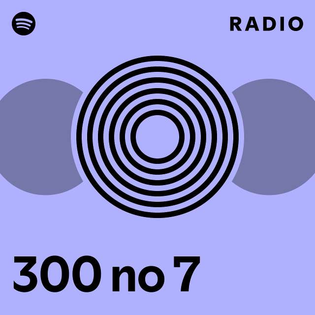 300 no 7 Radio - playlist by Spotify | Spotify