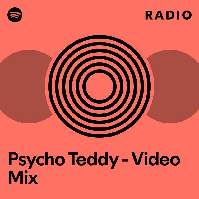 Psycho Teddy - Video Mix Radio - playlist by Spotify | Spotify