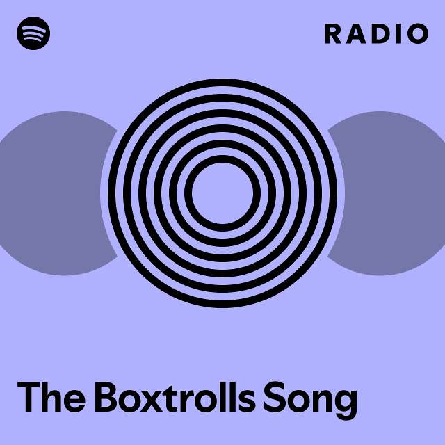 The Boxtrolls Song Radio - playlist by Spotify | Spotify