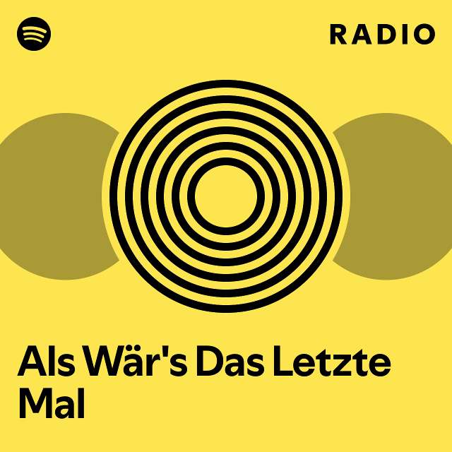 Als Wär's Das Letzte Mal Radio - playlist by Spotify | Spotify