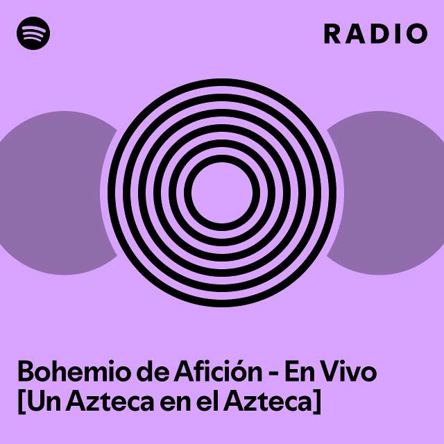 Bohemio de Afición - En Vivo [Un Azteca en el Azteca] Radio - playlist by Spotify | Spotify
