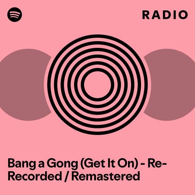 Bang a Gong (Get It On) - Re-Recorded / Remastered Radio - playlist by ...