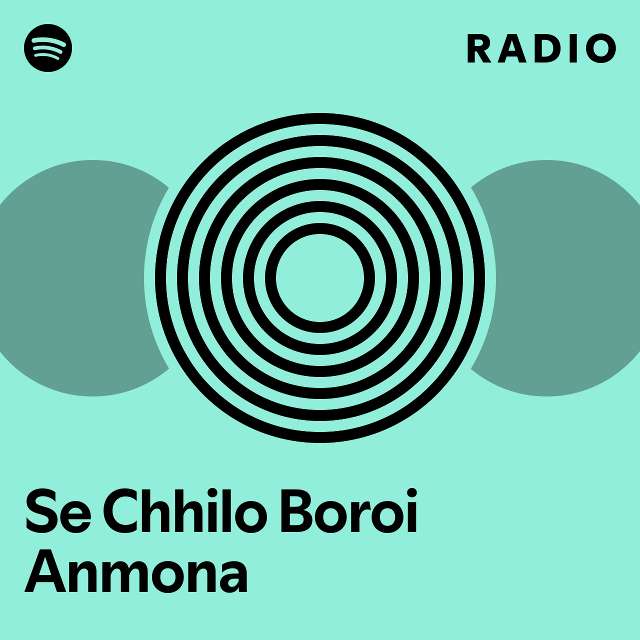 Se Chhilo Boroi Anmona Radio - playlist by Spotify | Spotify