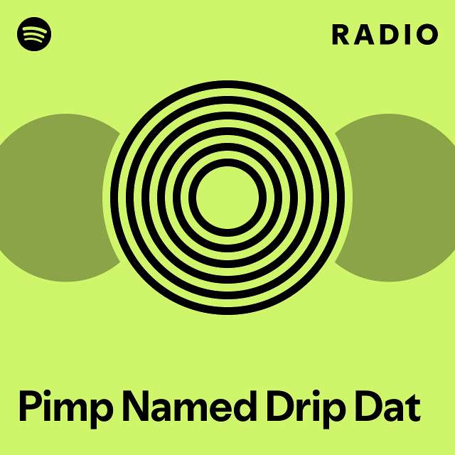 Pimp Named Drip Dat Radio - playlist by Spotify | Spotify