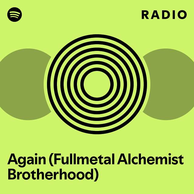Again (Fullmetal Alchemist Brotherhood) Radio - playlist by Spotify ...