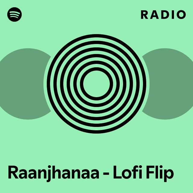Raanjhanaa Lofi Flip Radio Playlist By Spotify Spotify