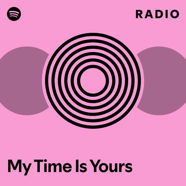 My Time Is Yours Radio - playlist by Spotify | Spotify