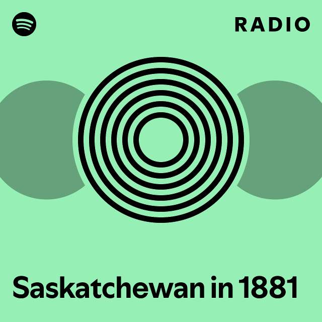 Saskatchewan in 1881 Radio - playlist by Spotify | Spotify