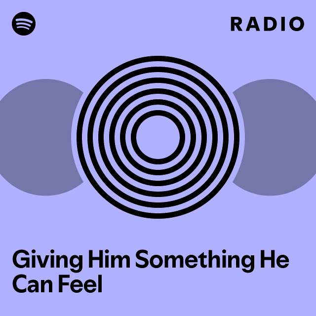 Giving Him Something He Can Feel Radio - playlist by Spotify | Spotify