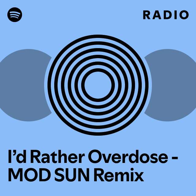 I’d Rather Overdose - MOD SUN Remix Radio - playlist by Spotify | Spotify