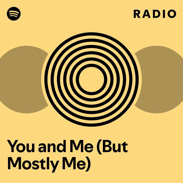 You and Me (But Mostly Me) Radio - playlist by Spotify | Spotify