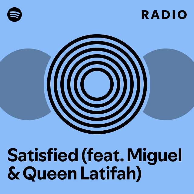 Satisfied (feat. Miguel & Queen Latifah) Radio - playlist by Spotify | Spotify