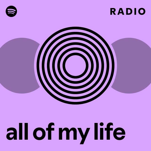 all of my life Radio - playlist by Spotify | Spotify