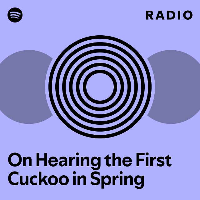 On Hearing the First Cuckoo in Spring Radio - playlist by Spotify | Spotify