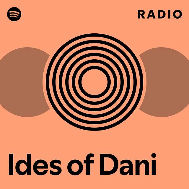 Ides of Dani Radio - playlist by Spotify | Spotify
