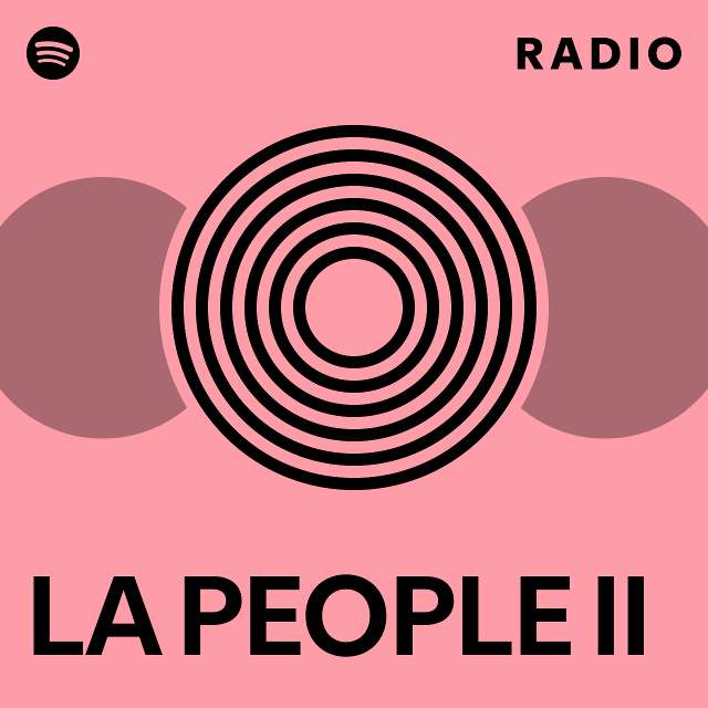 LA PEOPLE II Radio - playlist by Spotify | Spotify