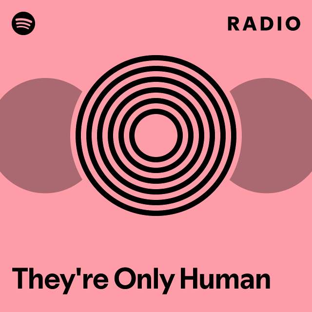 They're Only Human Radio - playlist by Spotify | Spotify