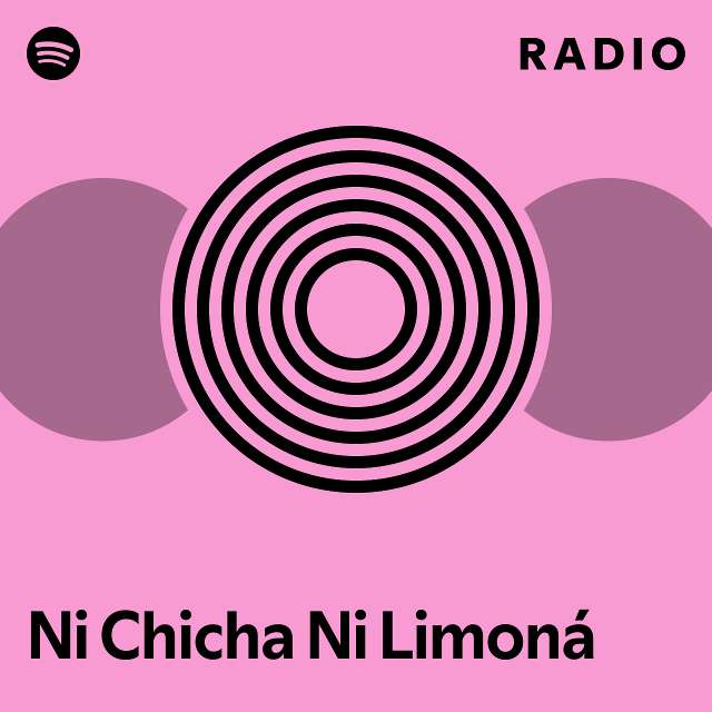 Ni Chicha Ni Limoná Radio - playlist by Spotify | Spotify