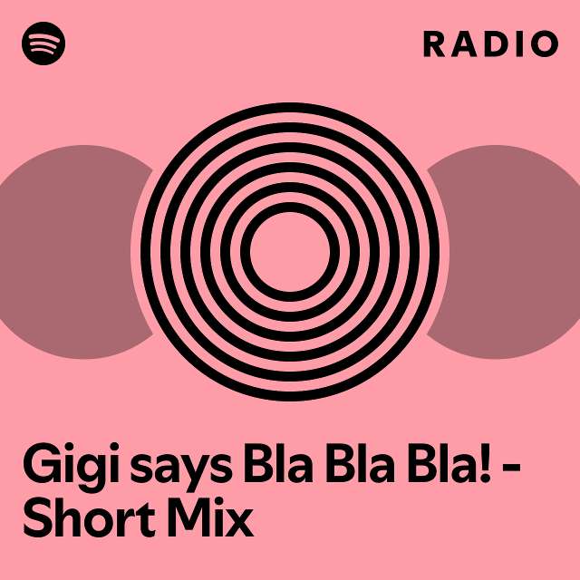 Gigi says Bla Bla Bla! - Short Mix Radio - playlist by Spotify | Spotify