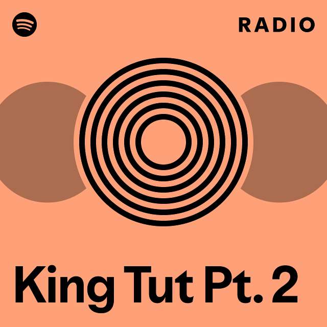 King Tut Pt. 2 Radio - playlist by Spotify | Spotify