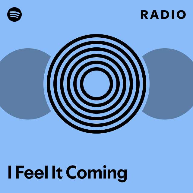 I Feel It Coming Radio - playlist by Spotify | Spotify