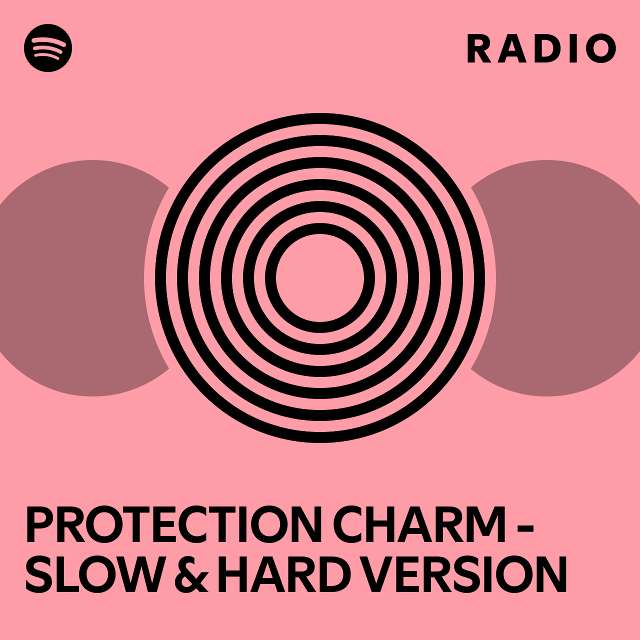 PROTECTION CHARM - SLOW & HARD VERSION Radio - playlist by Spotify ...