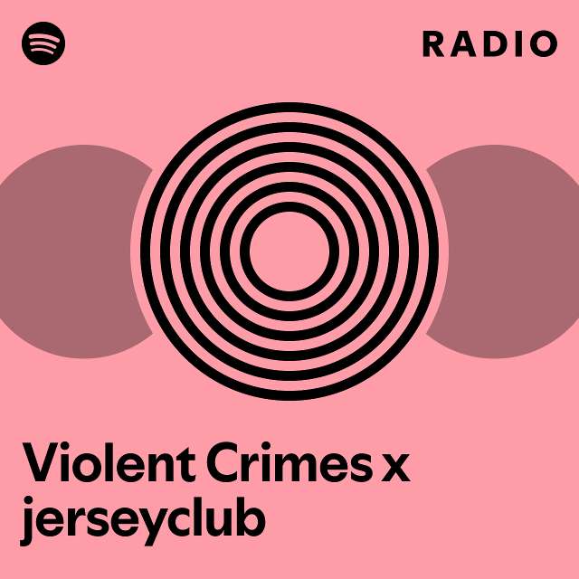 Violent Crimes x jerseyclub Radio - playlist by Spotify | Spotify