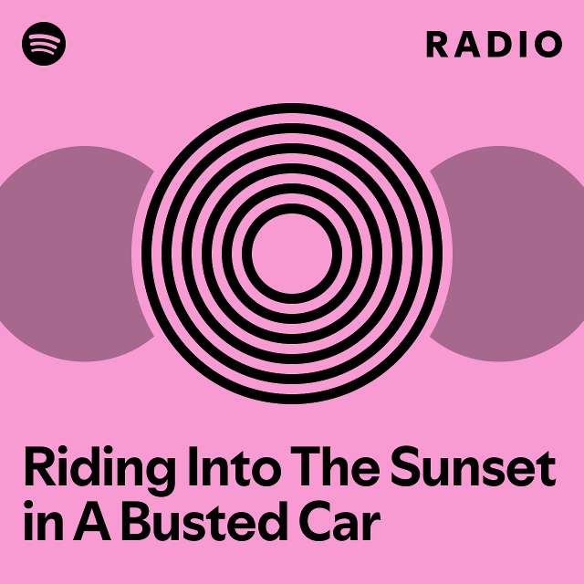 Riding Into The Sunset in A Busted Car Radio - playlist by Spotify | Spotify