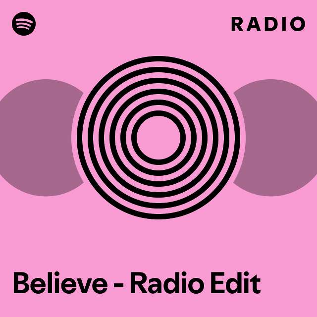 Believe - Radio Edit Radio - playlist by Spotify | Spotify