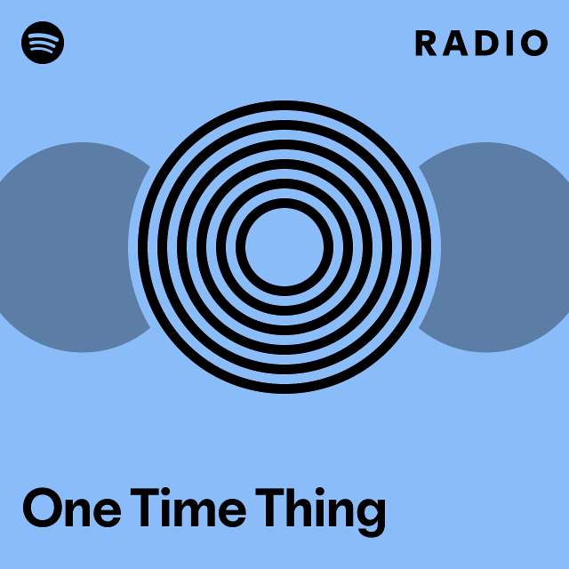 One Time Thing Radio - playlist by Spotify | Spotify
