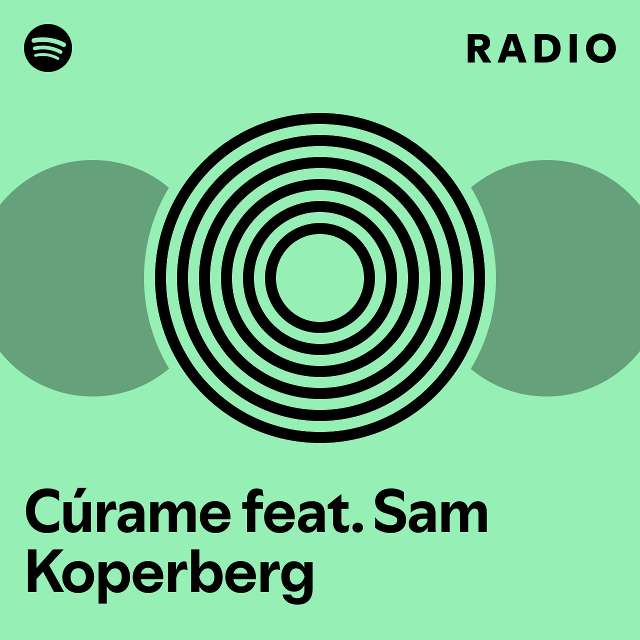 Cúrame feat. Sam Koperberg Radio - playlist by Spotify | Spotify