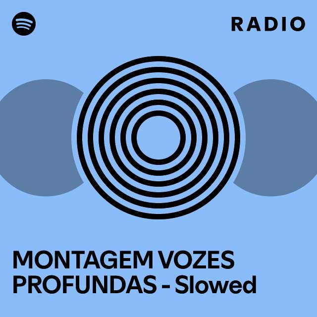 MONTAGEM VOZES PROFUNDAS - Slowed Radio - playlist by Spotify | Spotify