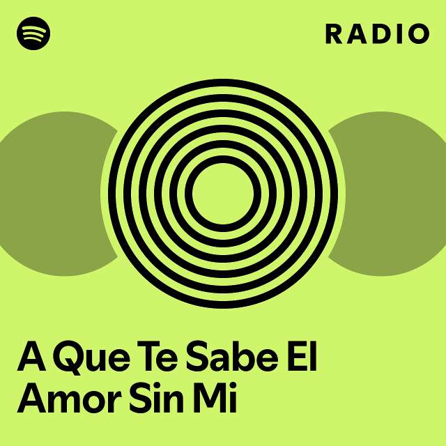 A Que Te Sabe El Amor Sin Mi Radio - playlist by Spotify | Spotify