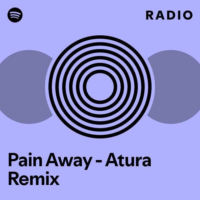 Pain Away - Atura Remix Radio - playlist by Spotify | Spotify