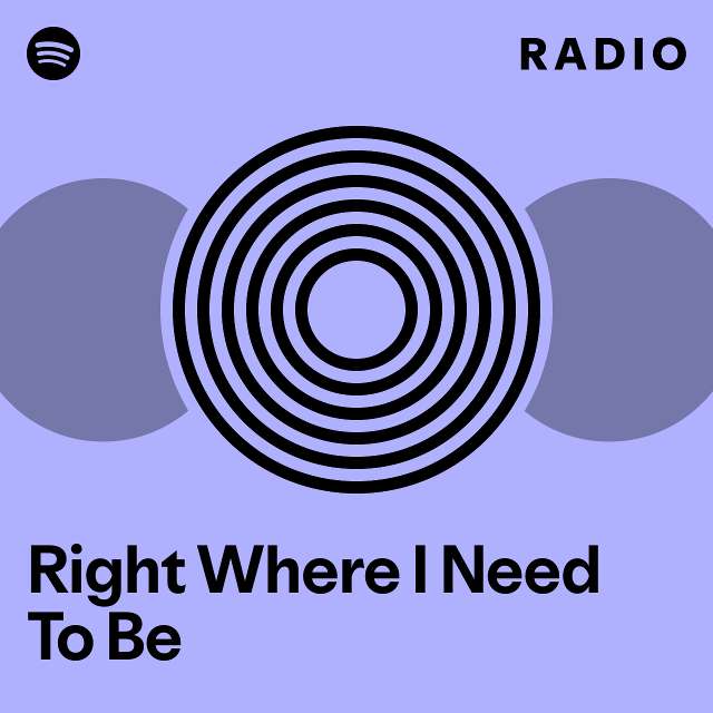 Right Where I Need To Be Radio - playlist by Spotify | Spotify