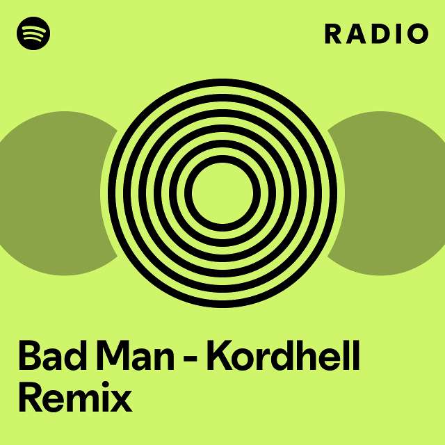 Bad Man - Kordhell Remix Radio - playlist by Spotify | Spotify