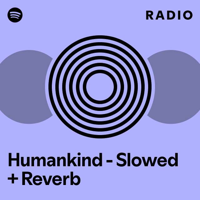 Humankind - Slowed + Reverb Radio - playlist by Spotify | Spotify
