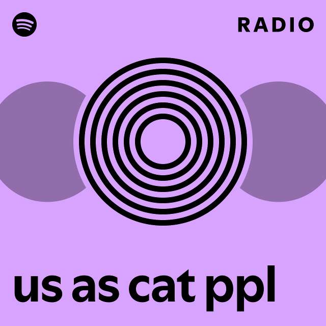 us as cat ppl Radio - playlist by Spotify | Spotify