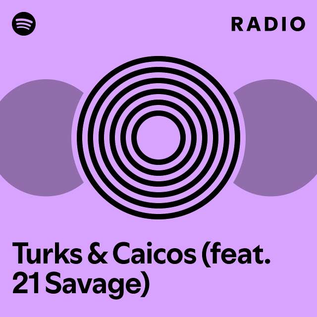Turks & Caicos (feat. 21 Savage) Radio - playlist by Spotify | Spotify