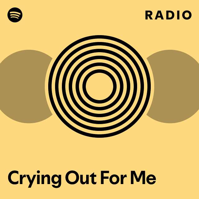 Crying Out For Me Radio - playlist by Spotify | Spotify