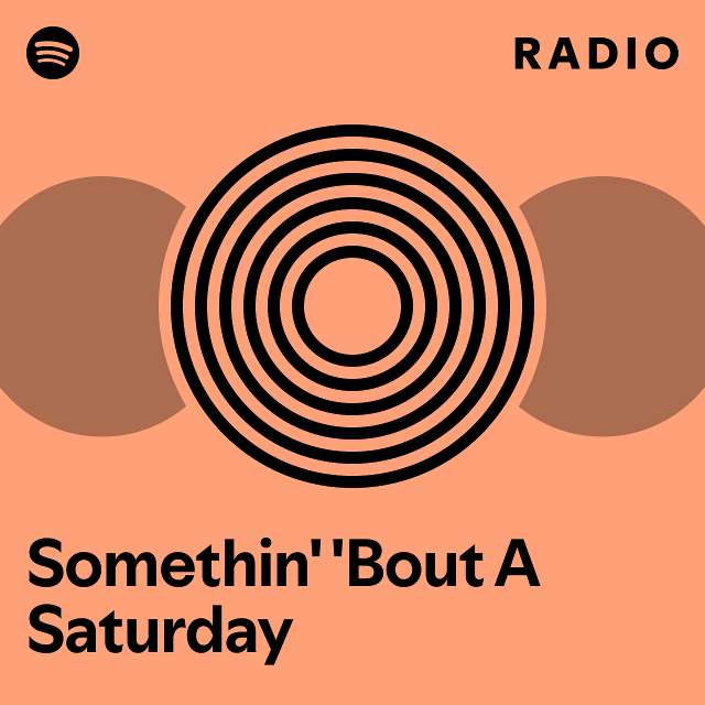 Somethin' 'Bout A Saturday Radio - playlist by Spotify | Spotify